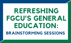 Refreshing FGCU’s General Education: Brainstorming Sessions with Joe Ross